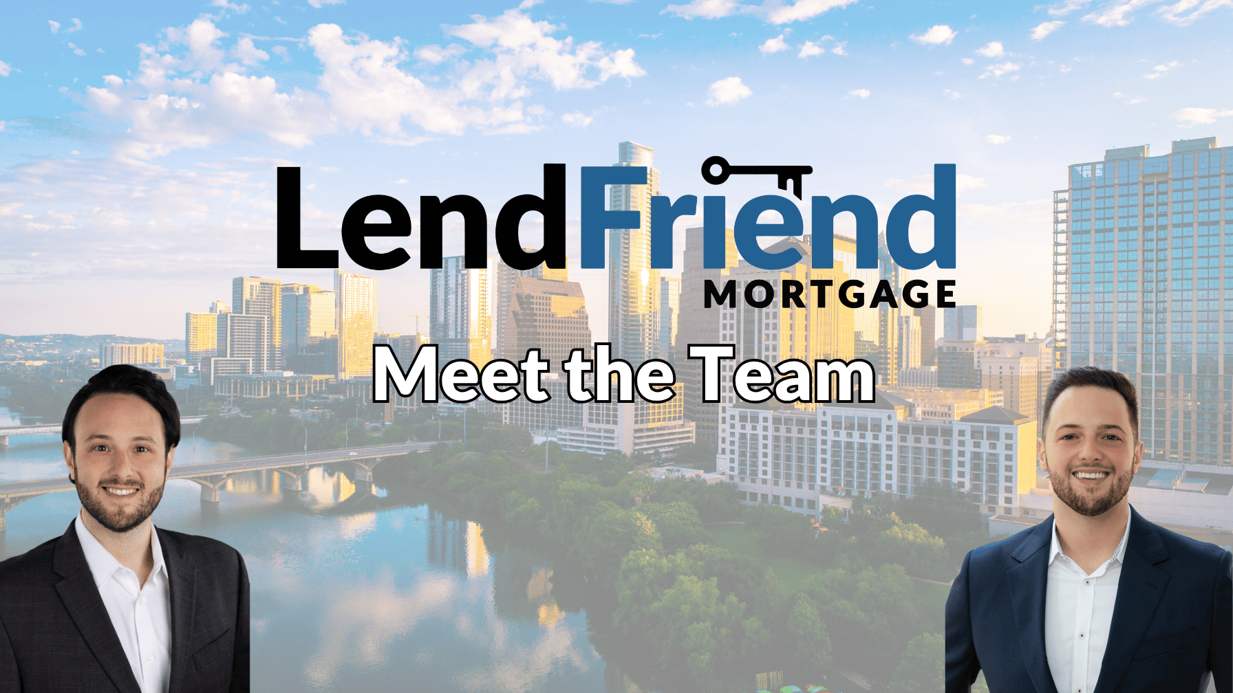 Meet the Mortgage Loan Experts at LendFriend Mortgage