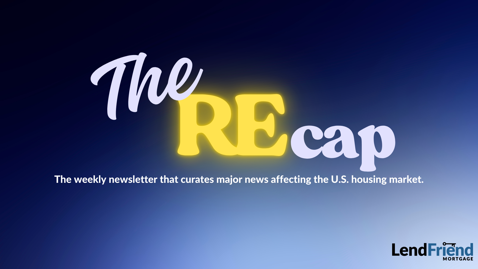 The REcap | Mortgage & Housing Market News from LendFriend